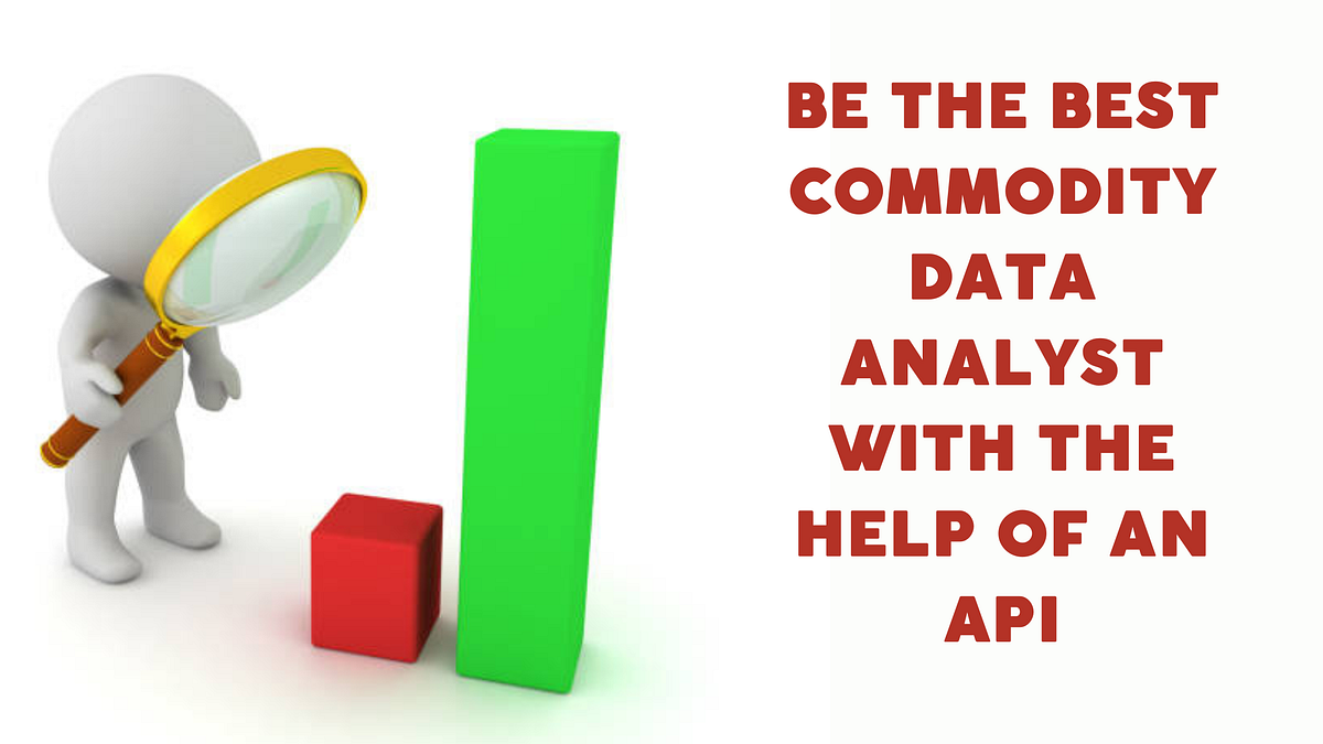 Be The Best Commodity Data Analyst With The Help Of An API | by TheStartupFounder.com | Medium