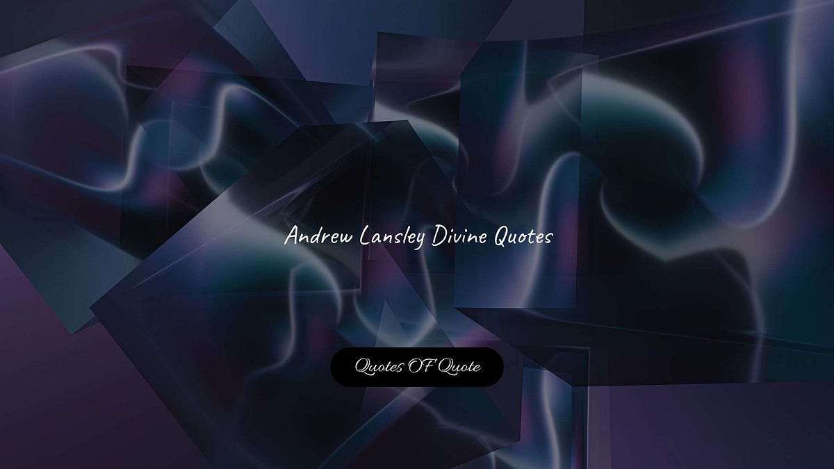 Andrew Lansley Divine Quotes — Quotes OF Quote | by Abhijit Mondal ...