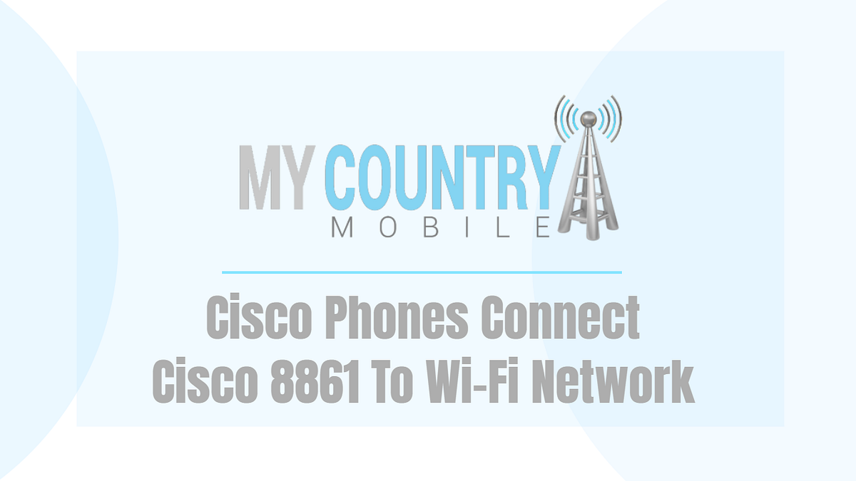 Cisco Phones Connect Cisco 8861 To Wi-Fi Network | by Mcmamit | Medium