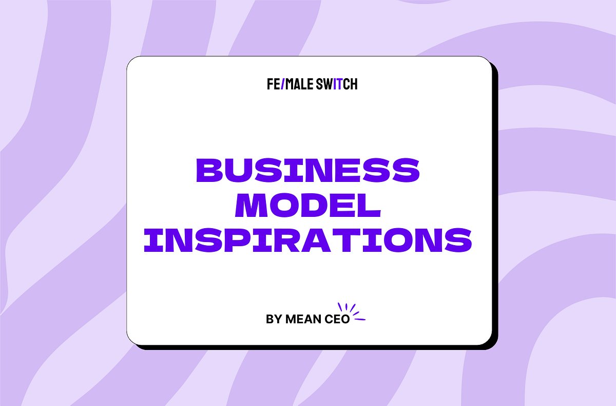 7 Inspiring Business Model Examples for Success | by Fe/male Switch ...