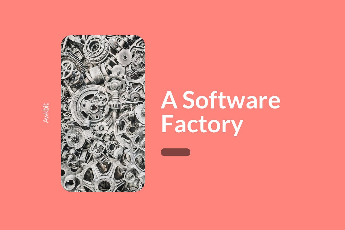 What S A Software Factory A Review In 3 Parts Awkbit By Awkbit Awkbit Medium