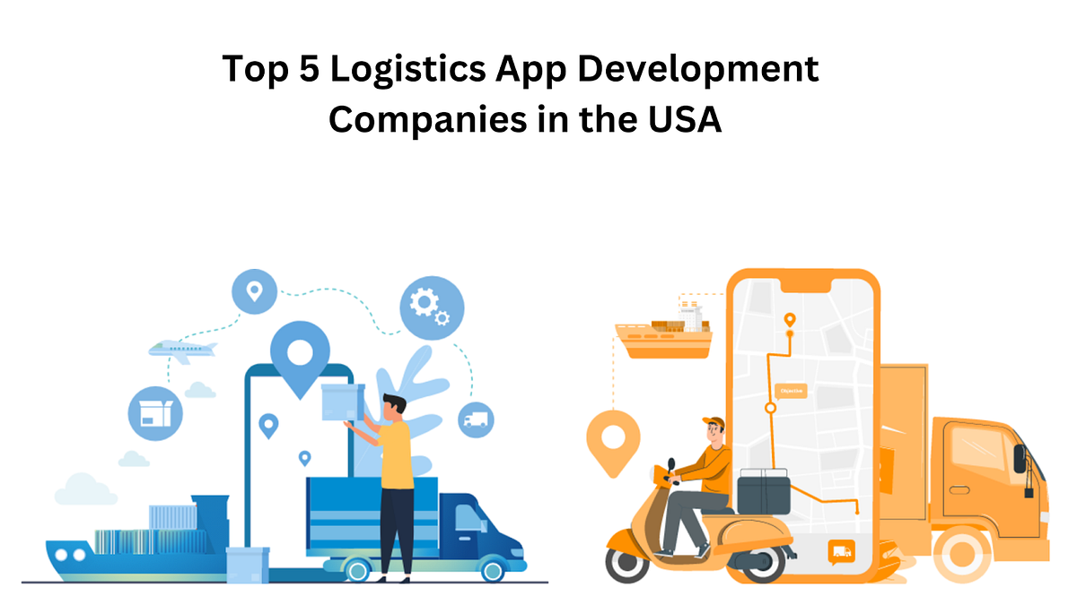 Top 5 Logistics App Development Companies in the USA | by Mosche Amara ...