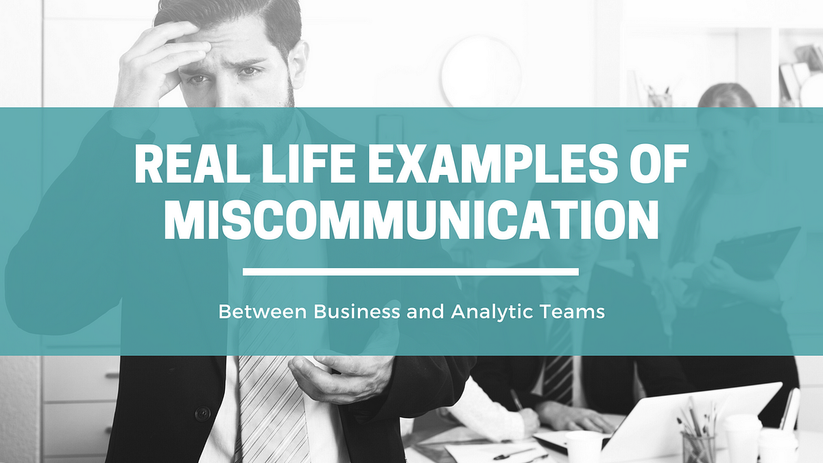 Real Life Examples of Miscommunication Between Teams | by Wendy Lynch ...