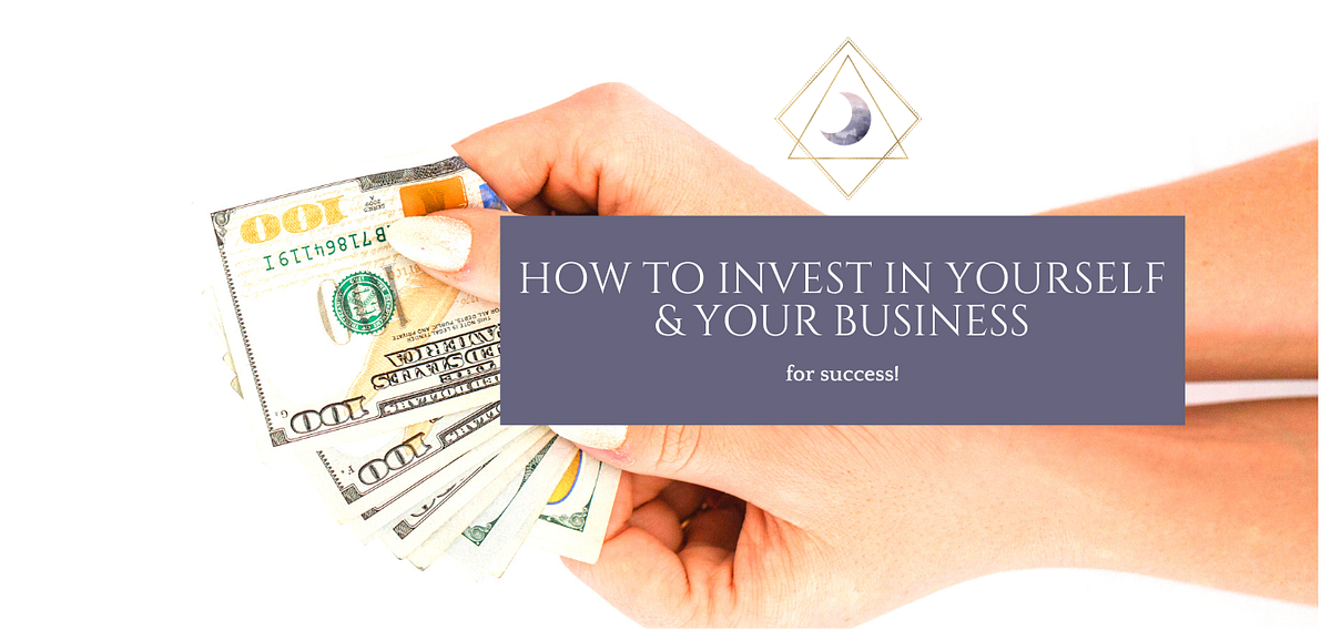 How To Invest In Yourself & Your Business For Success — Biz And Content Alchemy | by Daniella ...