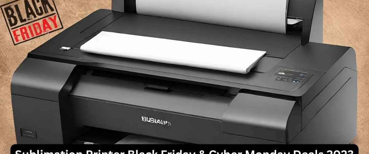 Sublimation Printer Black Friday & Cyber Monday 2023 | by Black Friday ...