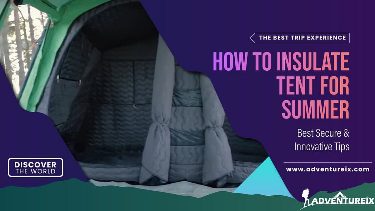 How To Insulate Tent For Summer: Amazing Camping Tips 2023 | by Mary ...