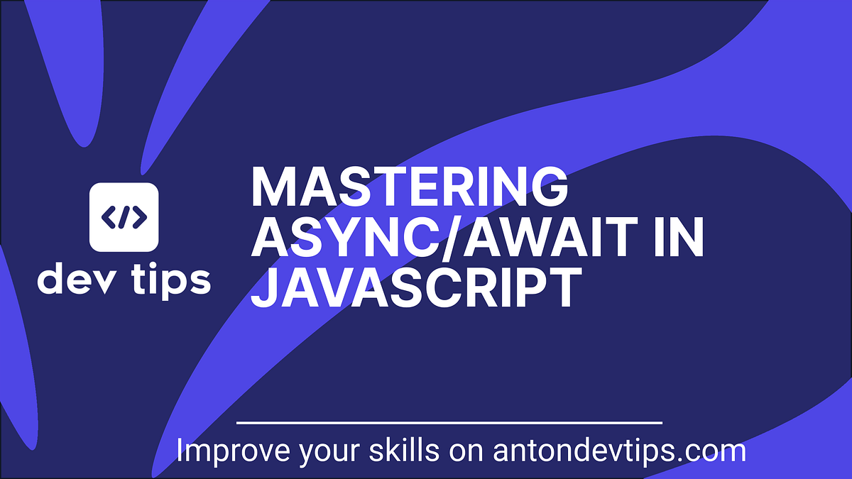 Mastering Async Await in JavaScript for Asynchronous Programming | by Anton Martyniuk | Medium