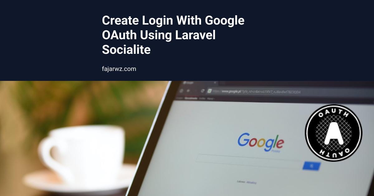 Create Login With Google OAuth Using Laravel Socialite | Fajarwz | by Fajarwz | Medium