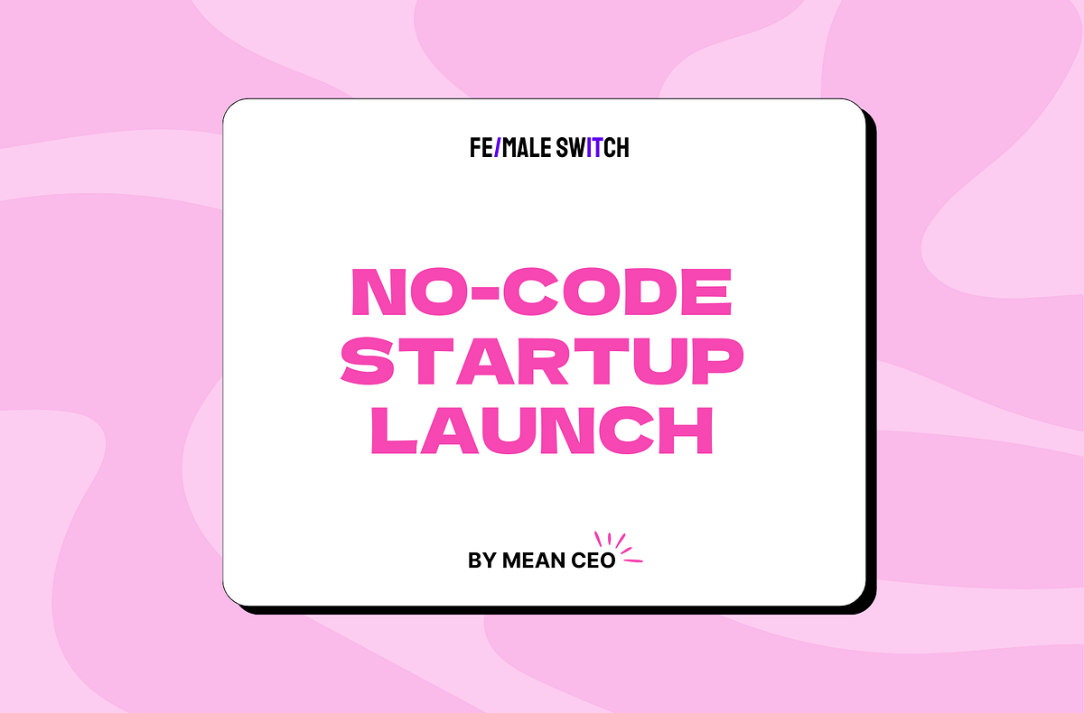 5 Ways to Launch a Zero-Code Tech Startup with Ease | by Fe/male Switch ...