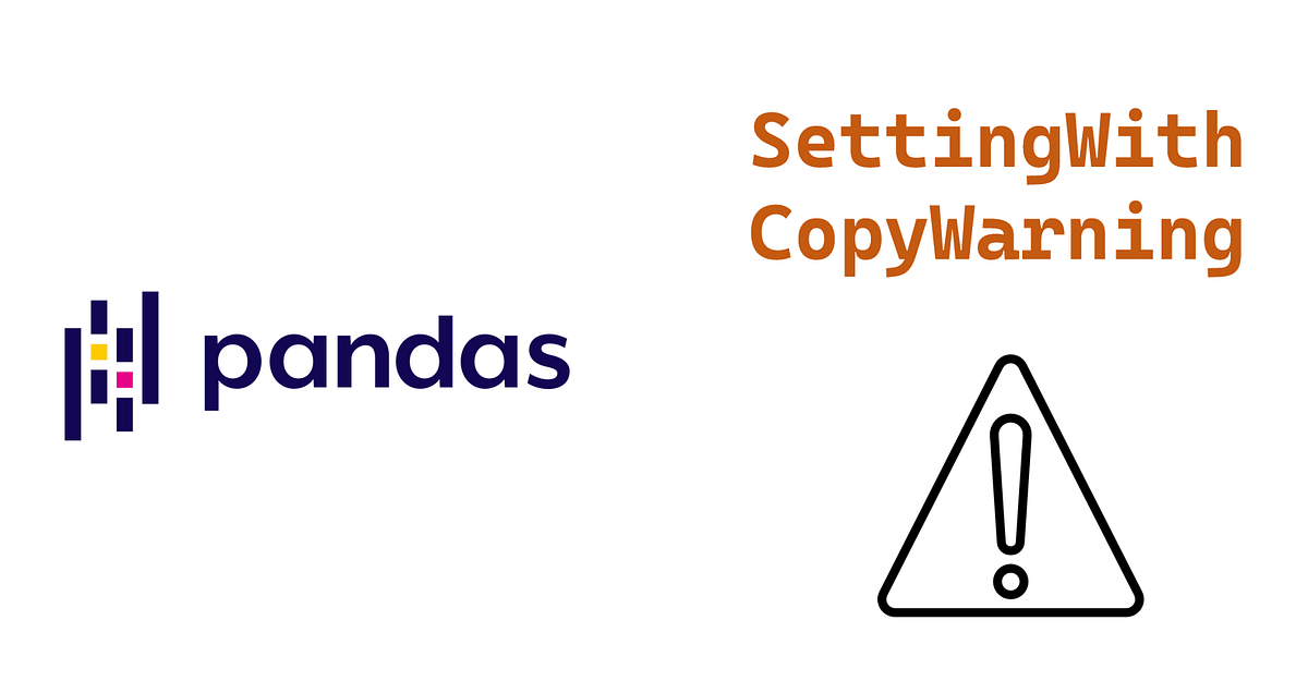 Pandas >> SettingWithCopyWarning. Table of Contents | by NextGenTechDawn | Medium