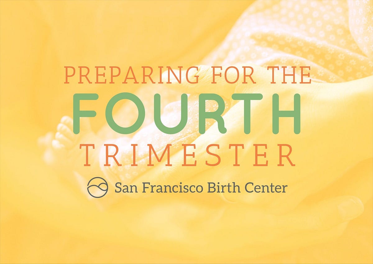 Preparing Yourself for the Fourth Trimester | by SF Birth Center | Medium
