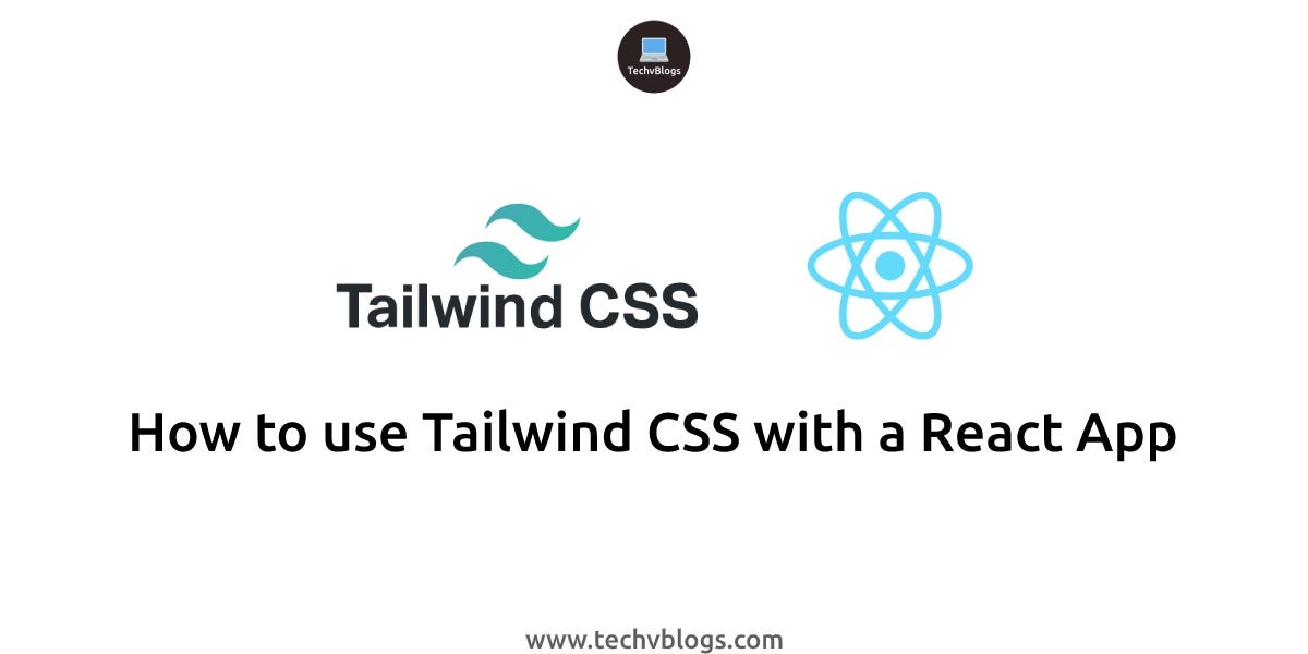 How to use Tailwind CSS with a React App | by Smit Pipaliya | TechvBlogs | Medium