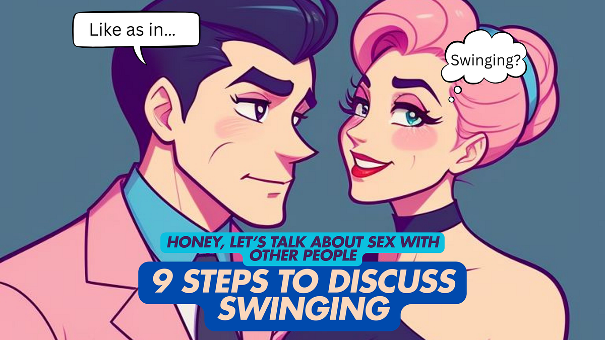 “Honey, Let’s Talk About… Sex with Other People” — 9 Practical Steps | by Steven & Ember Shell ...