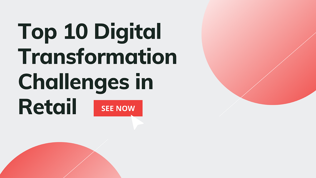 Top 10 Digital Transformation Challenges In Retail | by Kyanon Digital ...