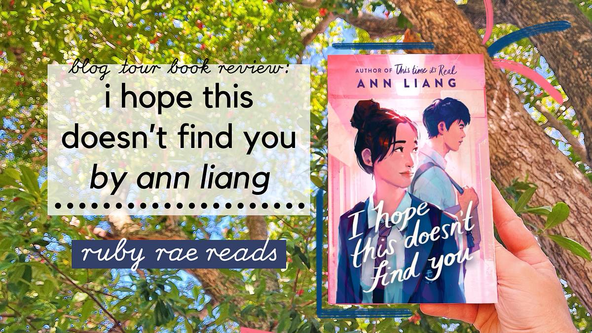 I HOPE THIS DOESN’T FIND YOU BY ANN LIANG // blog tour book review: the fiercest academic rivals ...