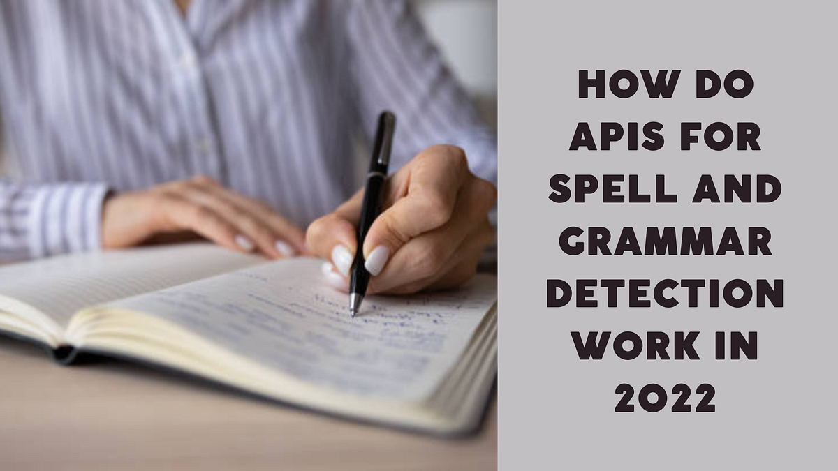 How Do APIs For Spell And Grammar Detection Work In 2022 | by TheStartupFounder.com | Medium