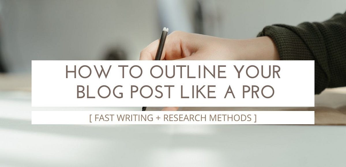 How to create a Blog Post Outline [Fast Writing + Research Methods ...