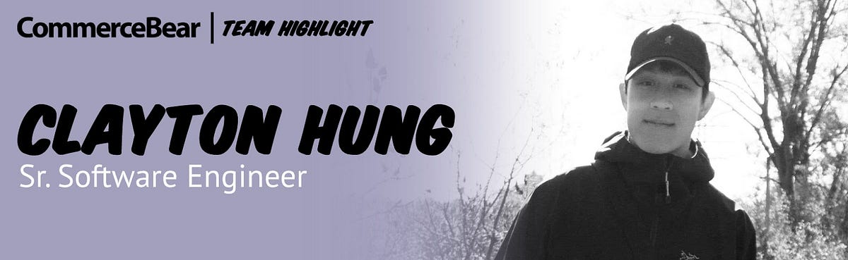 Team highlight: 3 years of Clayton Hung! | by Will Staunton | CommerceBear | Medium