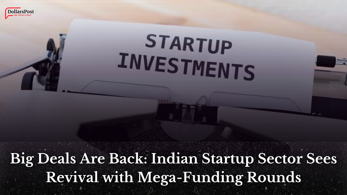 Big Deals Are Back: Indian Startup Sector Sees Revival with Mega ...