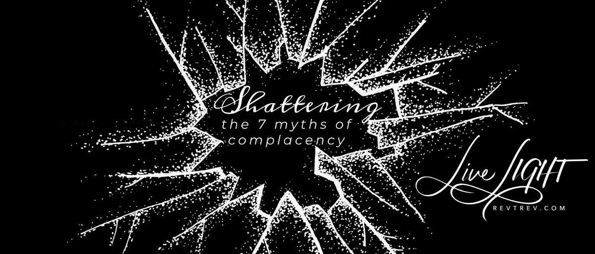 Shattering the 7 Myths that Lead to Complacency | by Revtrev | Medium