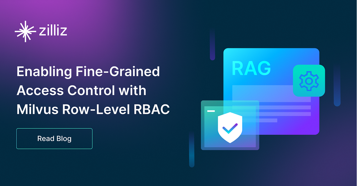Enabling Fine-Grained Access Control with Milvus Row-Level RBAC | by Zilliz | Medium