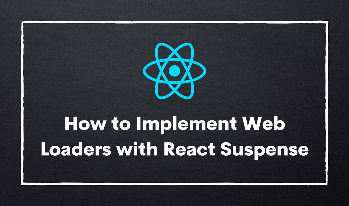 Implement Web Loaders with React Suspense | by Lakindu Hewawasam | Bits and Pieces