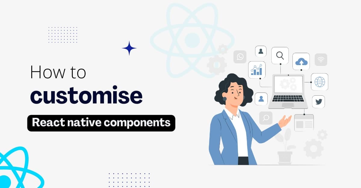 How to customise React native components | by 4 Way Technologies | Medium