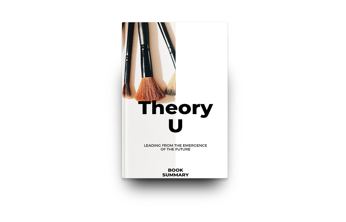 Summary Of The Book Theory U. explains how the so-called U-process ...