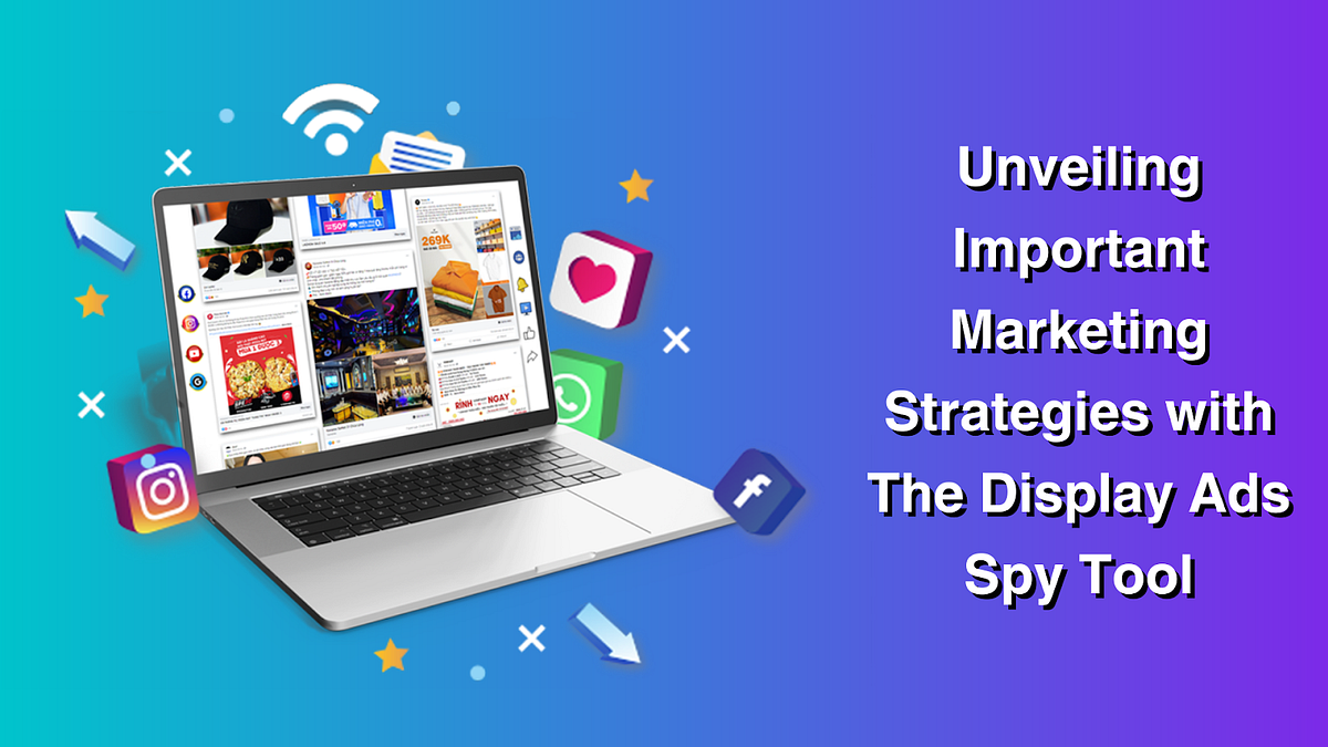 Unveiling Important Marketing Strategies with The Display Ads Spy Tool ...