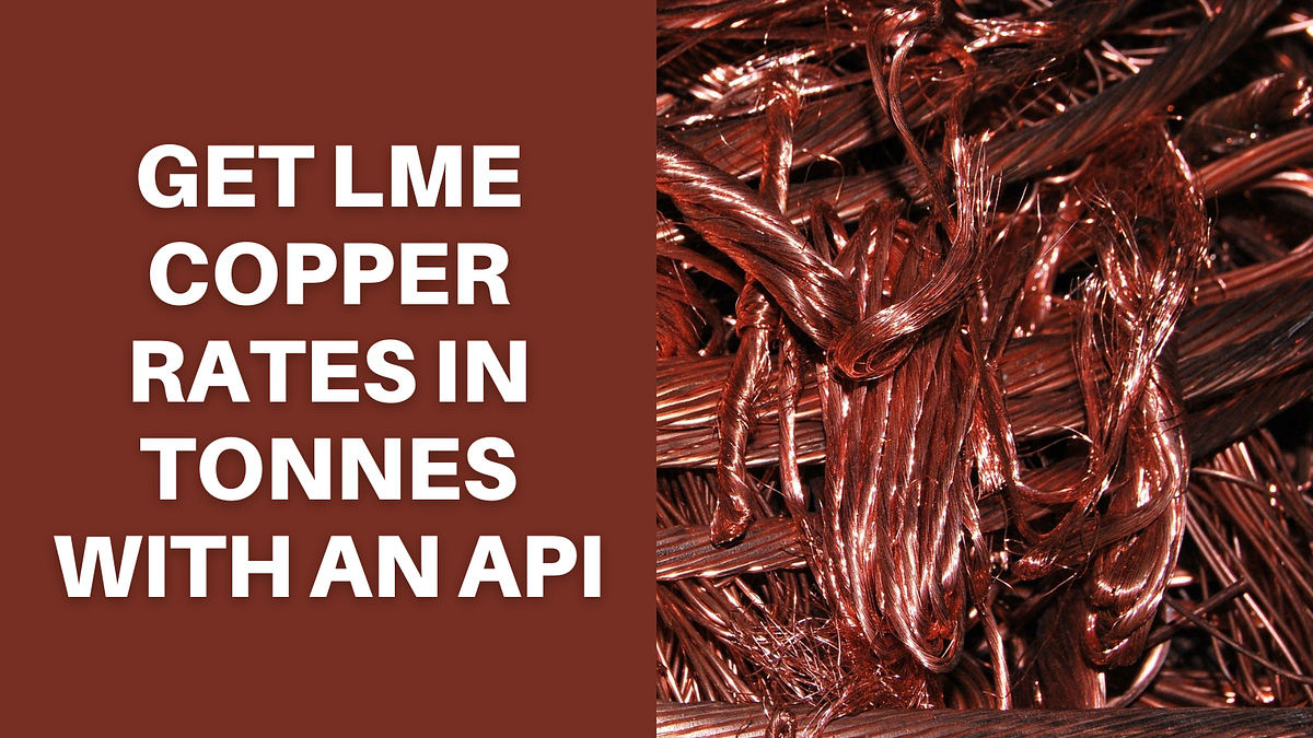 Get LME Copper Rates In Tonnes With An API | by TheStartupFounder.com ...