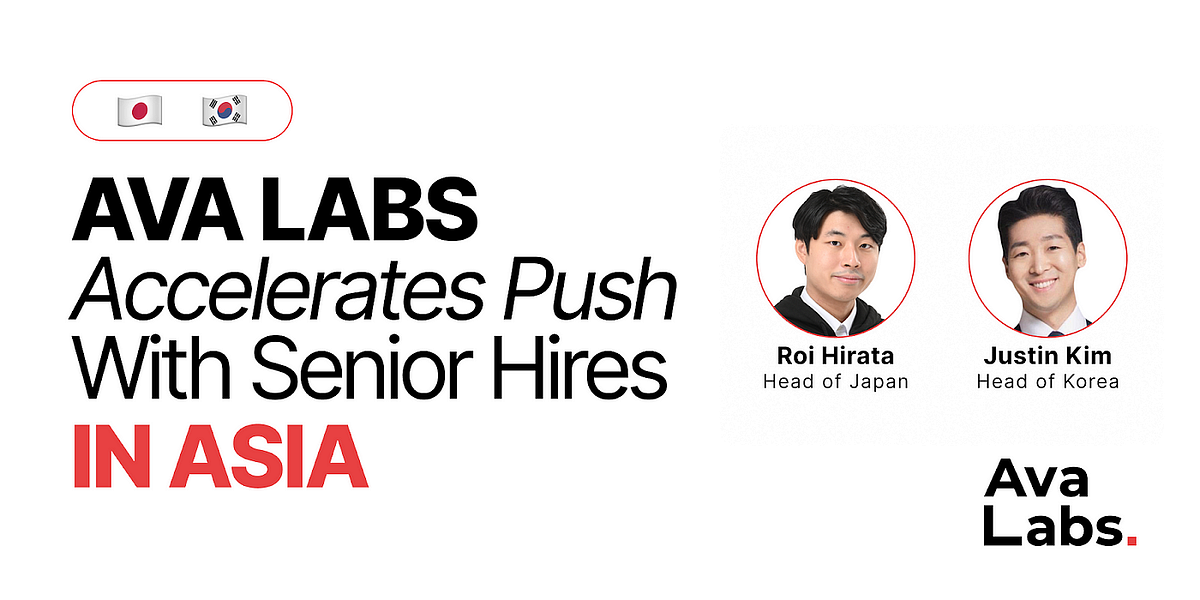 Ava Labs Mempercepat Dorongan di Asia dengan Karyawan Berpengalaman di Jepang, Korea | by ...