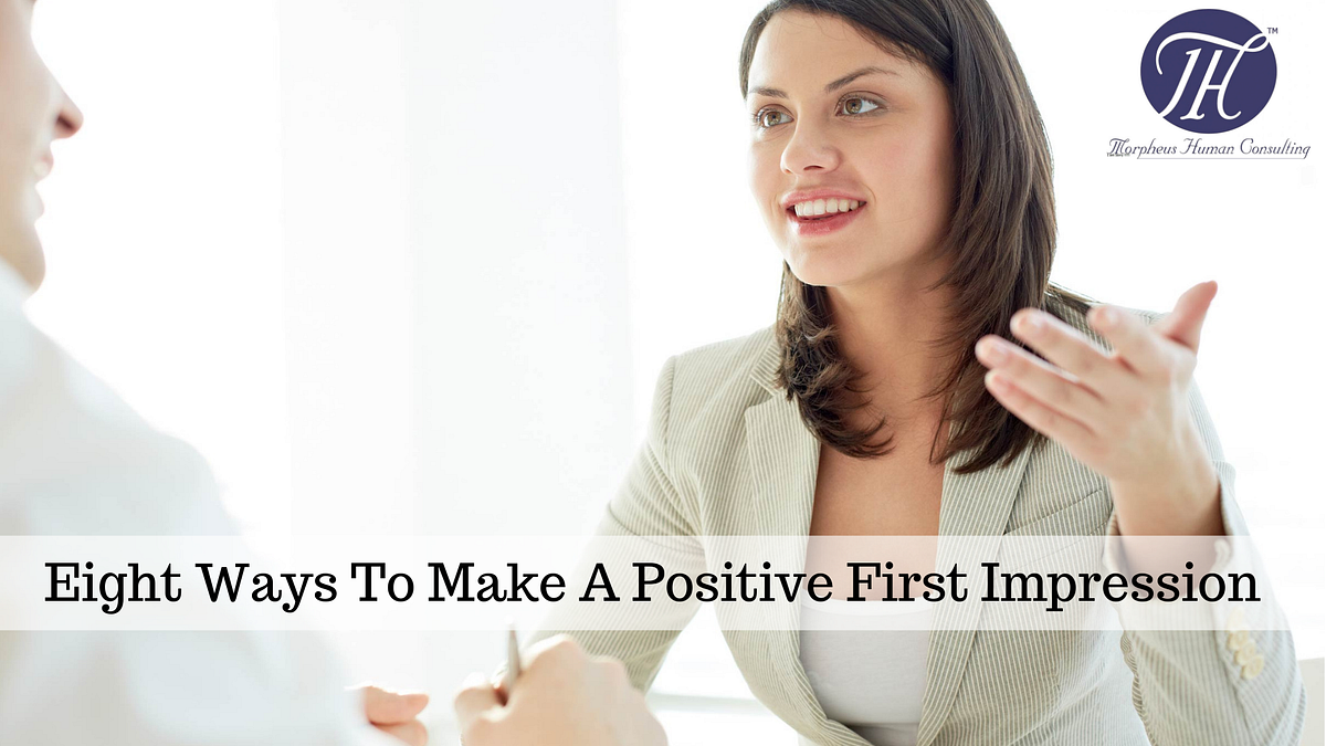Ways To Make A Positive First Impression | by Morpheus Consulting | Medium