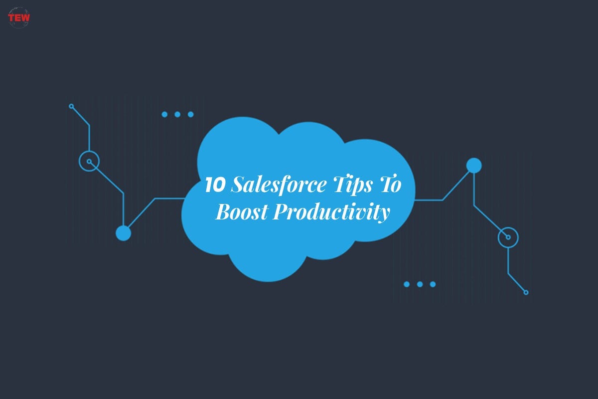 10 Salesforce Tips To Boost Productivity | by The Enterprise World ...