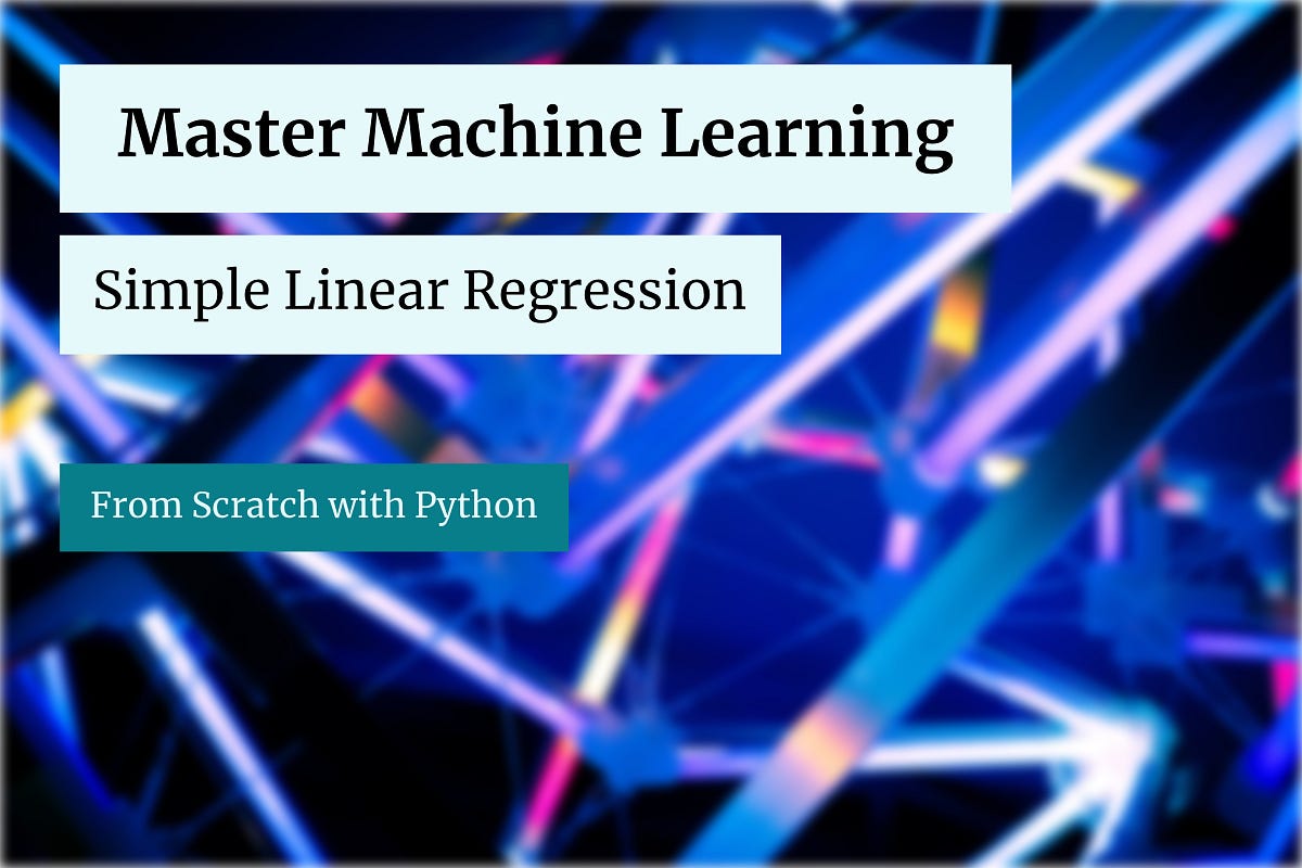 Master Machine Learning: Simple Linear Regression From Scratch With ...