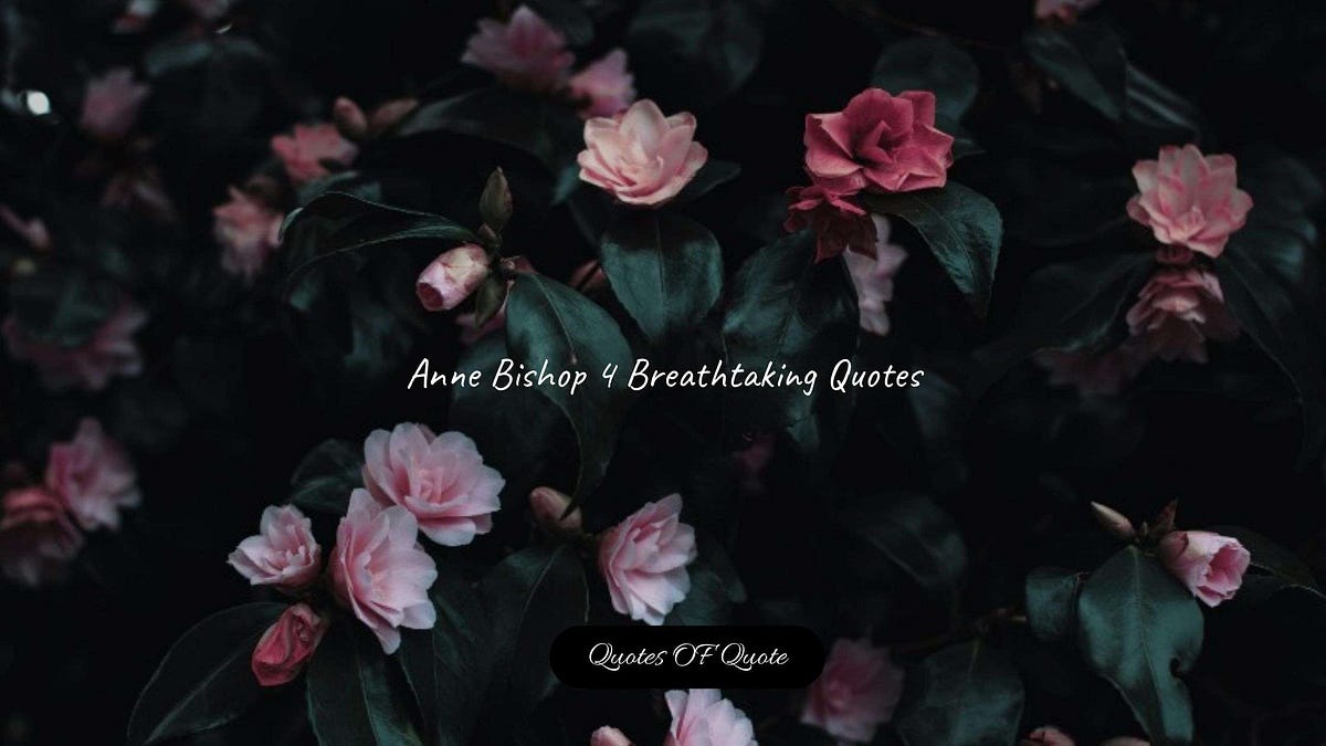 Anne Bishop 4 Breathtaking Quotes — Quotes OF Quote | by Abhijit Mondal ...
