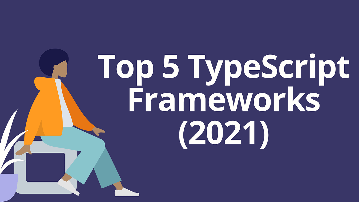 Top 5 TypeScript Frameworks You Should Learn in 2021 | by Solomon Eseme ...