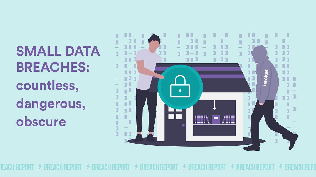 Small data breaches: countless, dangerous, obscure | by TheBreachReport ...