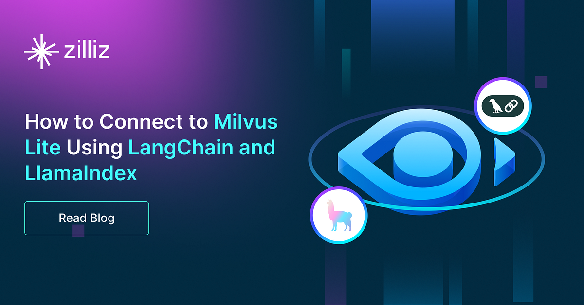 How to Connect to Milvus Lite Using LangChain and LlamaIndex | by Zilliz | Medium