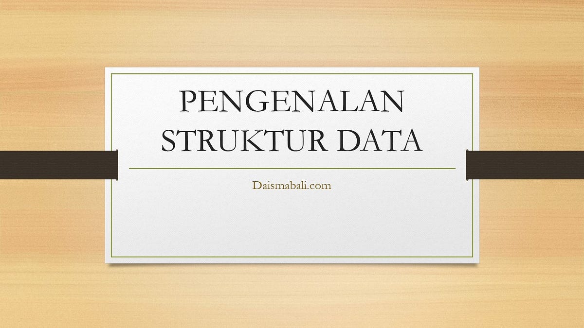 Pengenalan Struktur Data. Apa sih itu Struktur data? struktur… | by ...