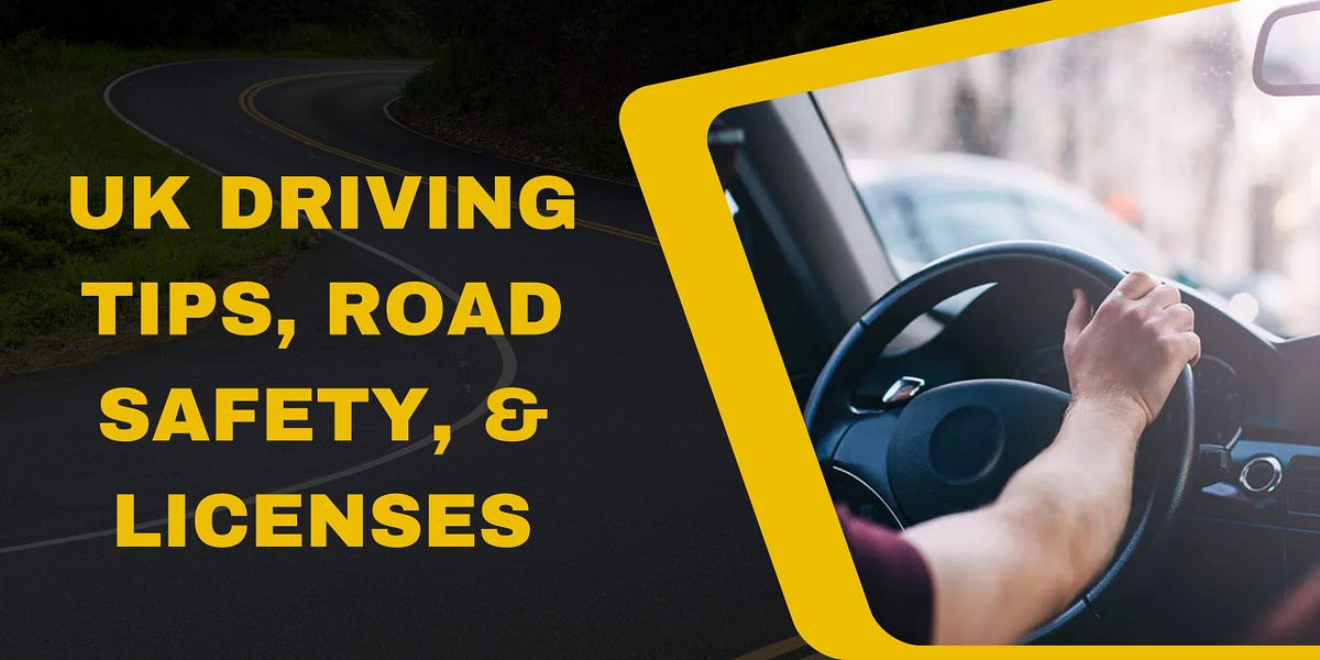 Guide for Driving Tips, Road Safety, and Licenses in UK | by ...