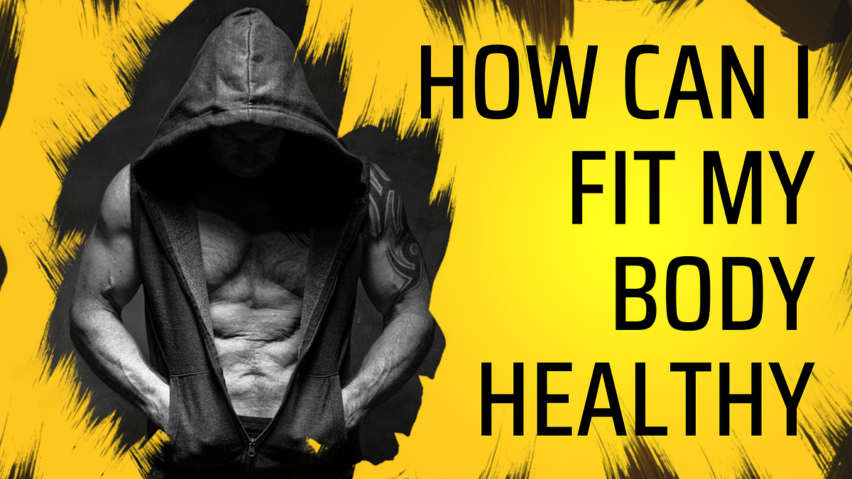 HomeHEALTH AND BEAUTYHOW CAN I FIT MY BODY HEALTHY | by Roshan Mishra ...
