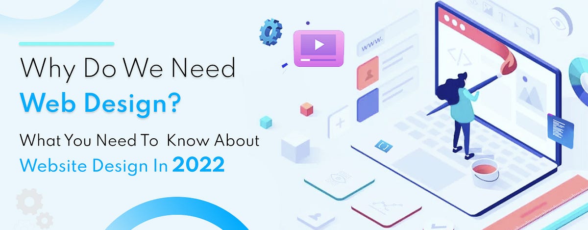 Why Do We Need Web Design? What You Need To Know About Website Design ...