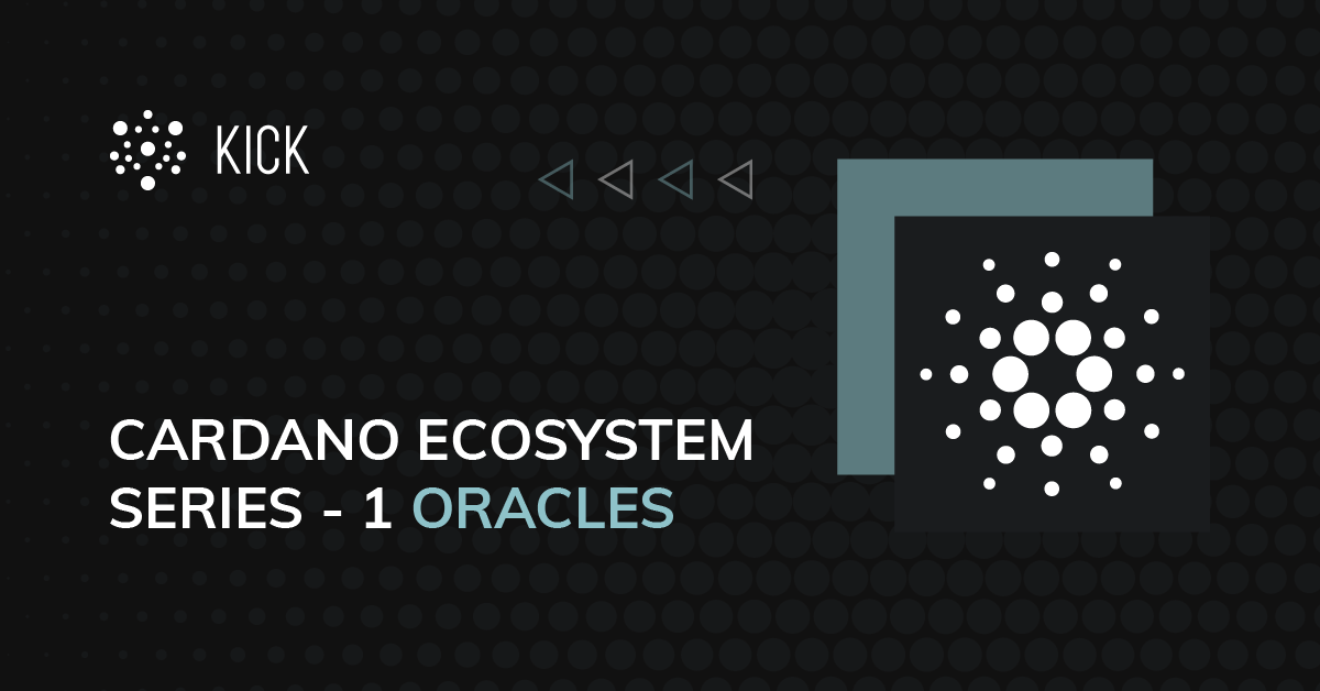 Cardano Ecosystem Series 1 — Oracles | by KICK.IO | Medium