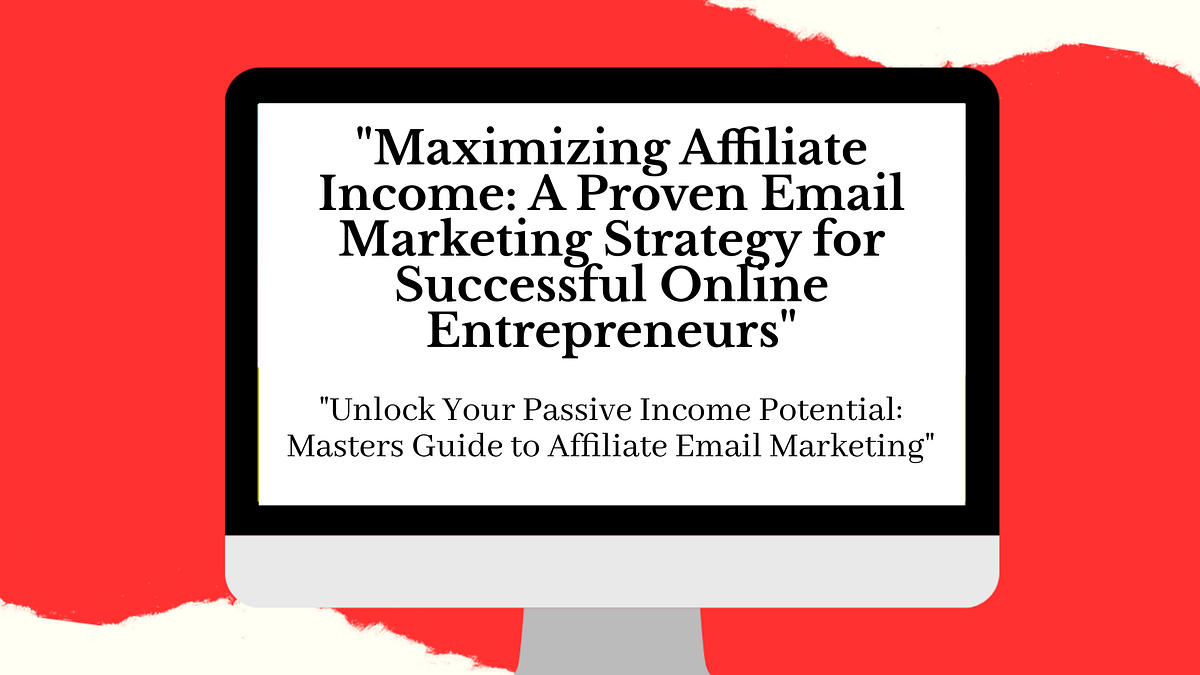 “Maximizing Affiliate Income: A Proven Email Marketing Strategy for Successful Online ...