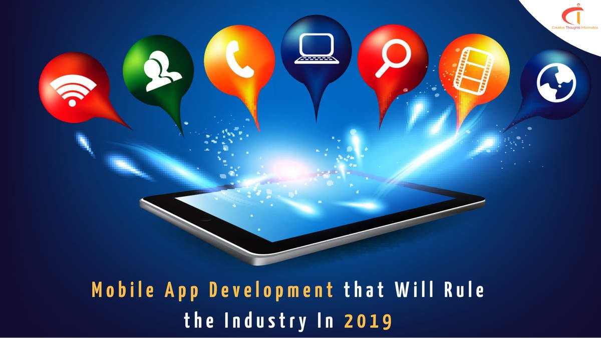 Top 4 Mobile App Development Trends For The App Industry In 2019 | by Creative Thoughts ...