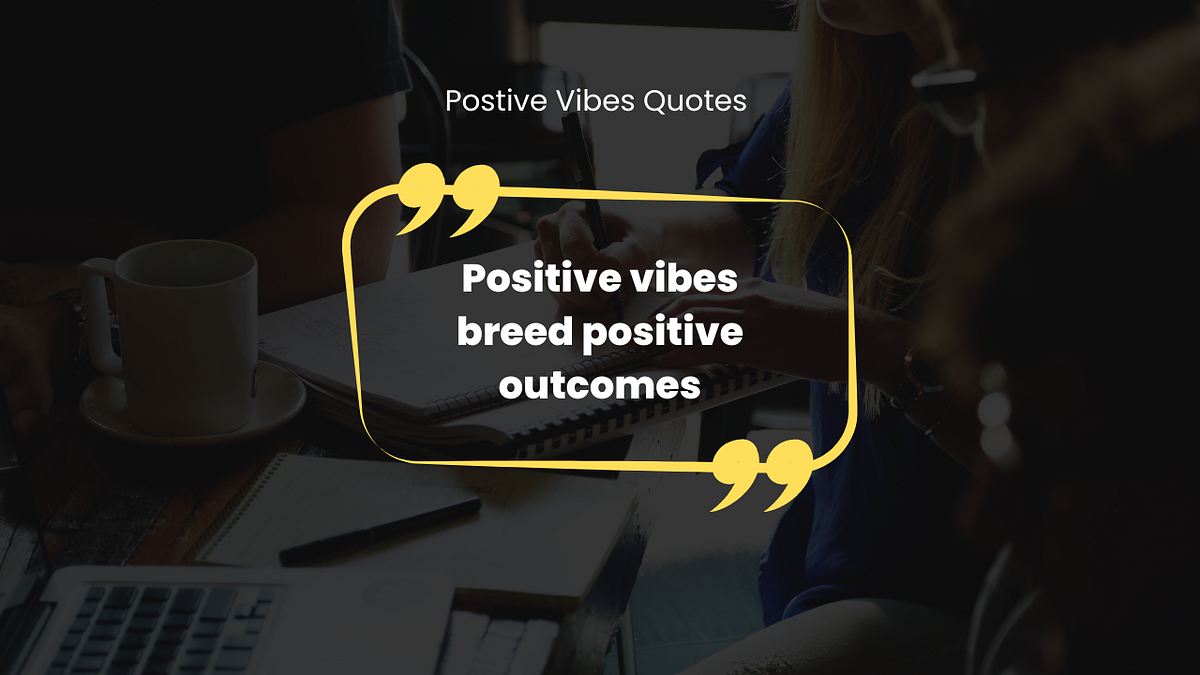 100 Positive Vibes Quotes to Make Your Day | by Positivequotes | Nov ...