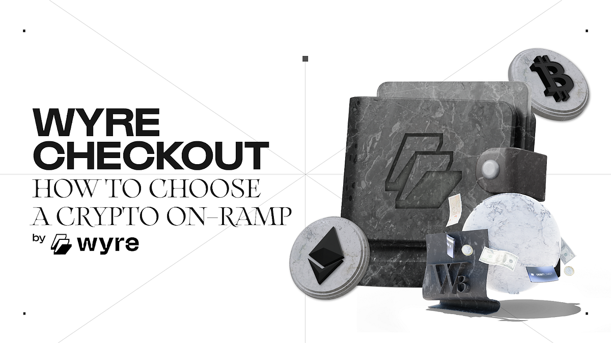 Wyre Checkout — How to Choose a Crypto On-ramp | by Wyre | Wyre Blog