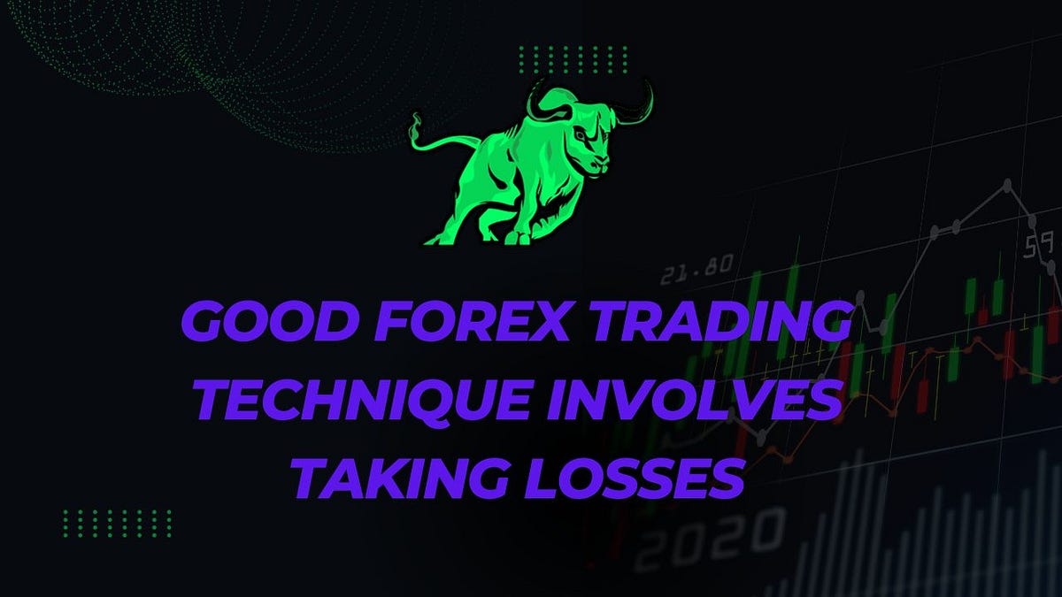 Understanding Why Good Forex Trading Technique Involves Taking Losses ...