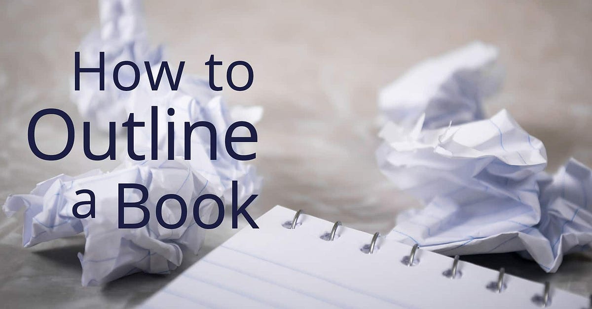 How to Outline a Book. Outlining a book can sometimes be like… | by ...