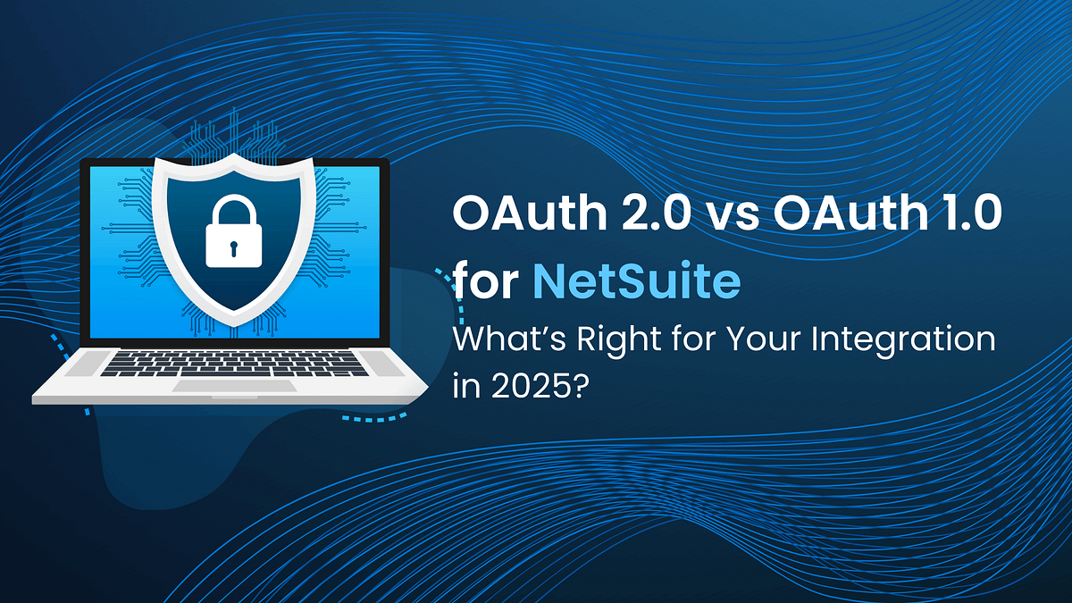 OAuth 2.0 vs OAuth 1.0 for NetSuite: What’s Right for Your Integration in 2025? | by LST ...